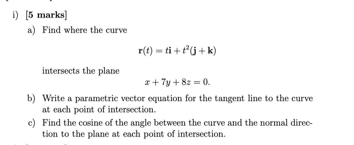 Solved i) [5 marks ] a) Find where the curve r(t)=ti+t2(j+k) | Chegg.com