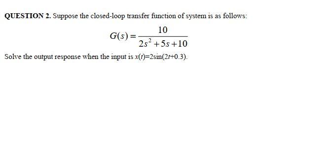 Solved QUESTION 2. Suppose the closed-loop transfer function | Chegg.com