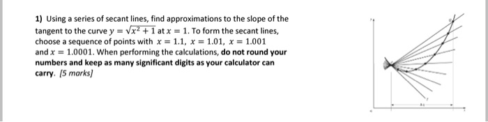 Solved 1) Using a series of secant lines, find | Chegg.com