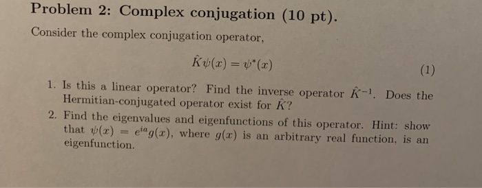 Solved Problem 2: Complex conjugation (10 pt). Consider the | Chegg.com