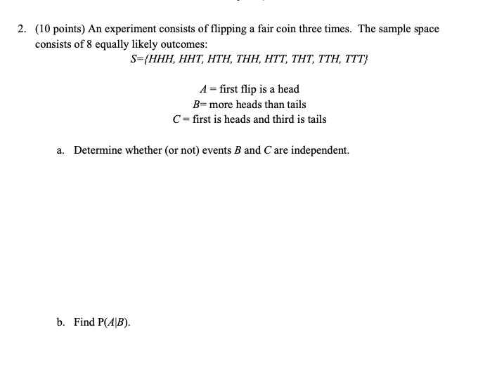 Solved 2. (10 points) An experiment consists of flipping a | Chegg.com