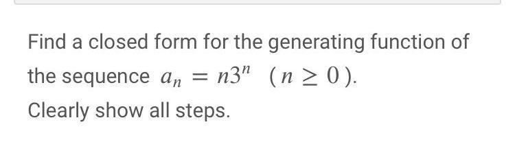 Solved Find a closed form for the generating function of n3" | Chegg.com