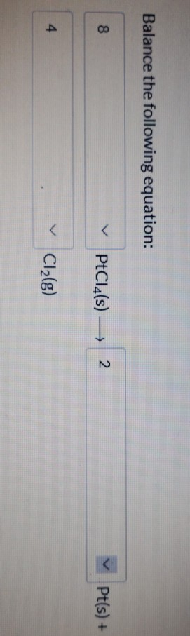 Solved Balance the following equation: 8 PtCl4(s) 2 Pt(s)+ V | Chegg.com