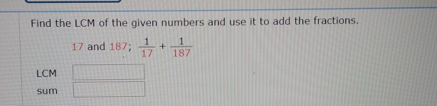 Solved Find the LCM of the given numbers and use it to add | Chegg.com