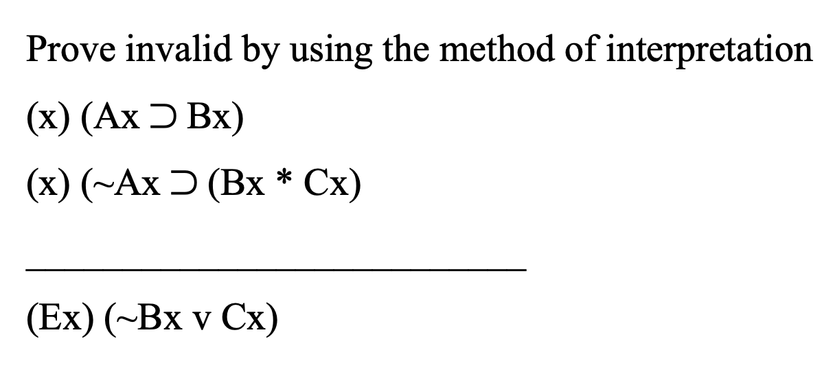 Solved Prove invalid by using the method of interpretation | Chegg.com