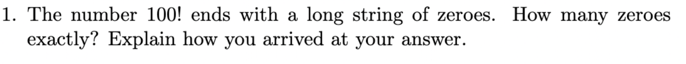 Solved The number 100 ! ends with a long string of zeroes. | Chegg.com