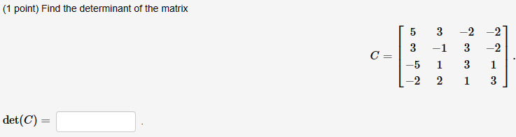 Solved (1 point) Find the determinant of the matrix | Chegg.com