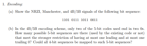 Solved 1. Encoding: (a) Show the NRZI, Manchester, and 4B/5B | Chegg.com