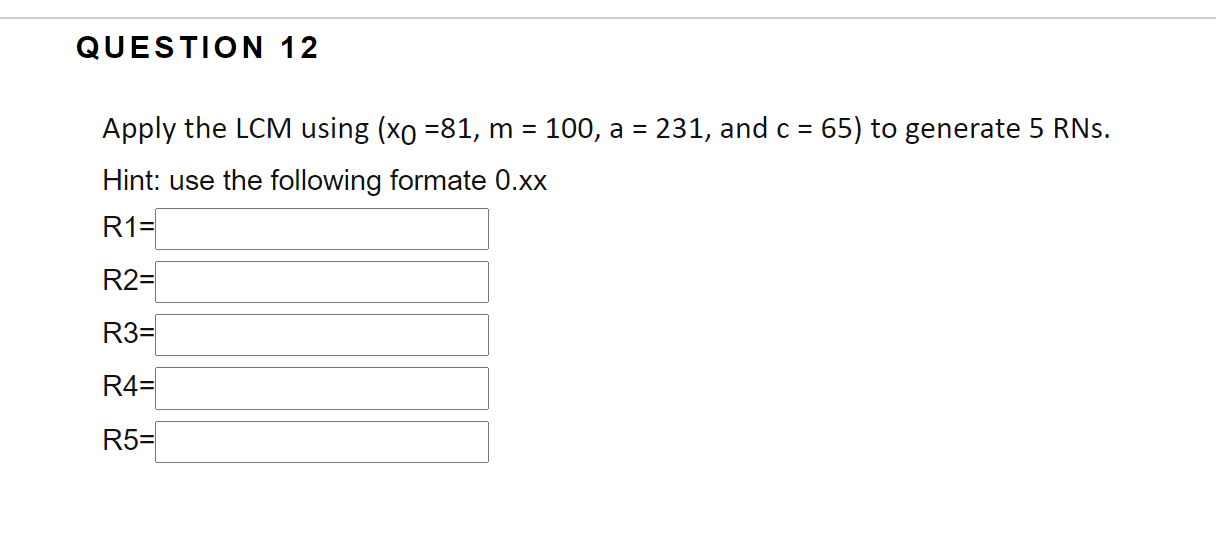 Solved QUESTION 12 Apply the LCM using (xo =81, m = 100, a = | Chegg.com