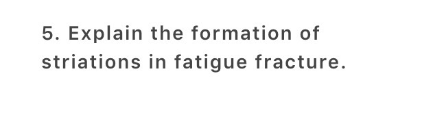 Solved Explain the formation of striations in fatigue | Chegg.com