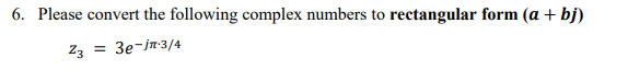 Solved 6. Please convert the following complex numbers to | Chegg.com