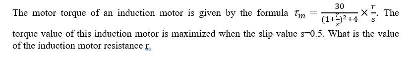 Solved 30 = Х The motor torque of an induction motor is | Chegg.com
