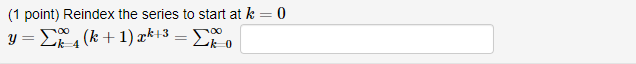 Solved (1 point) Reindex the series to start at k = 0 y = | Chegg.com