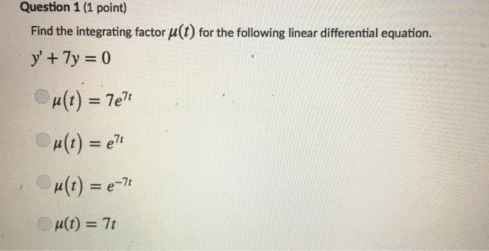 Solved Question 1 (1 point) Find the integrating factor μ(t) | Chegg.com