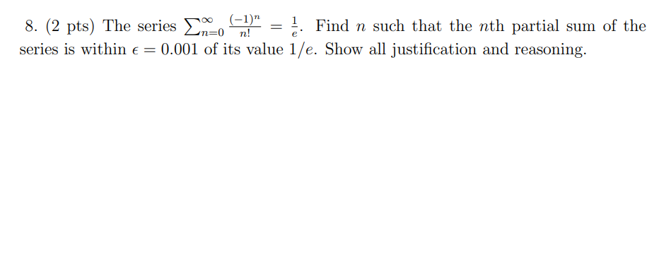 Solved (-1)n 8. (2 pts) The series Σ" = 1. Find n such that | Chegg.com