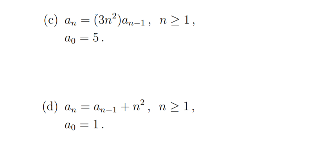 Solved (c) an = (3n?)an-1, n>1, ao = 5. (d) an = An-1 + na, | Chegg.com
