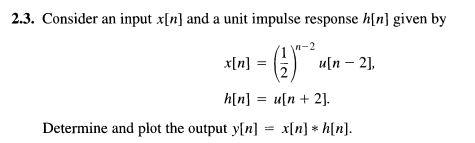 Solved 2.3. Consider an input x[n] and a unit impulse | Chegg.com