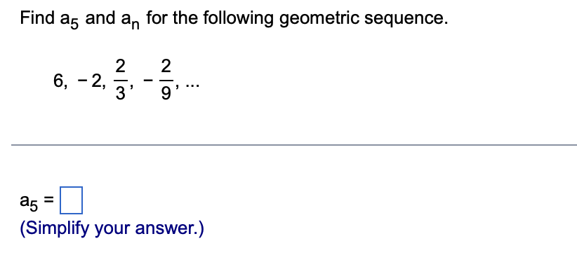 Solved Find a5 and an for the following geometric sequence. | Chegg.com
