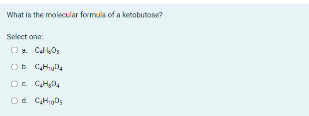 Solved What is the molecular formula of a ketobutose? Select | Chegg.com