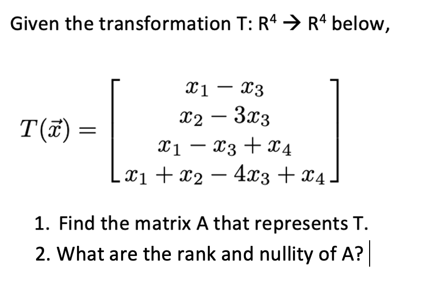 Solved Given the transformation T: R4 → R4 below, T(T) = X 1 | Chegg.com