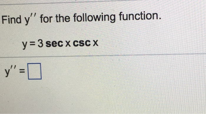 Solved Find y" for the following function. y = 3 sec x csc x | Chegg.com