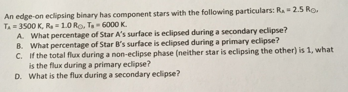 Solved An edge-on eclipsing binary has component stars with | Chegg.com