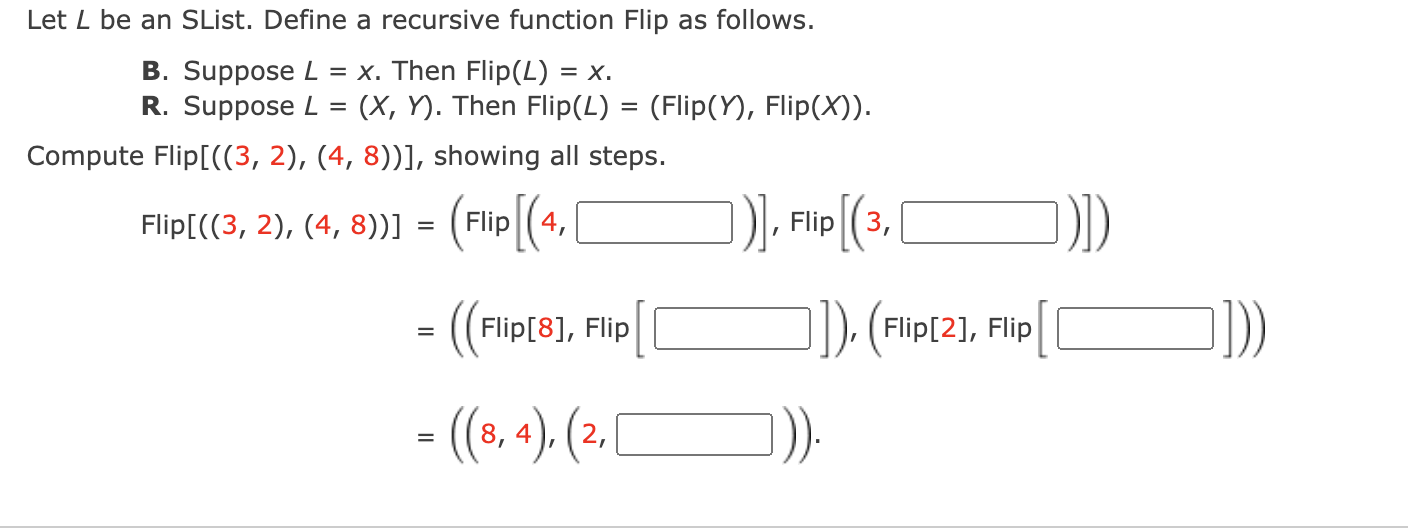 Solved Let L be an SList. Define a recursive function Flip | Chegg.com
