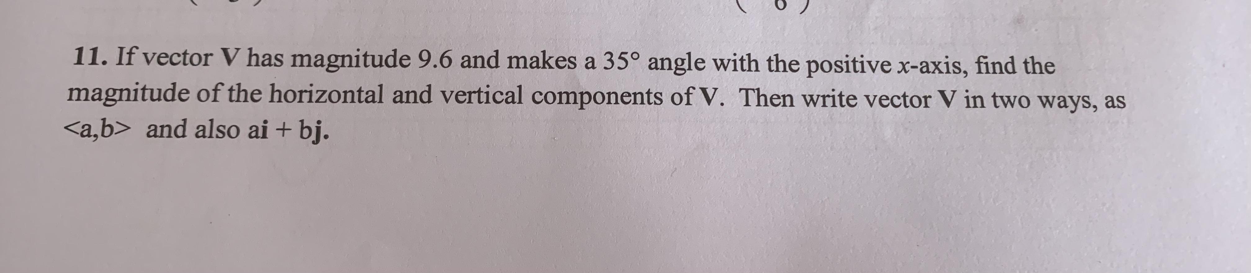 Solved 11. If vector V has magnitude 9.6 and makes a 35∘ | Chegg.com