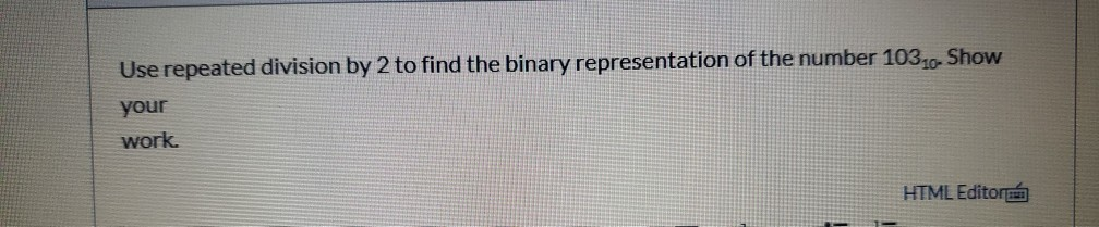 Solved Use repeated division by 2 to find the binary | Chegg.com