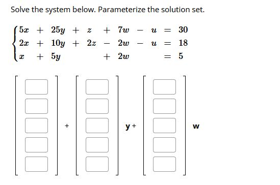 Solved Solve the system below. Parameterize the solution | Chegg.com