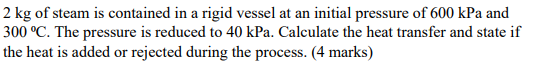 Solved 2 kg of steam is contained in a rigid vessel at an | Chegg.com