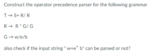 Solved Construct the operator precedence parser for the | Chegg.com