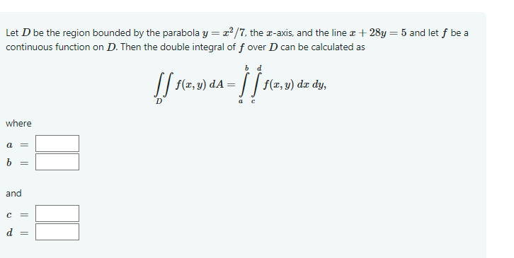 Solved Let D be the region bounded by the parabola y=x2/7, | Chegg.com