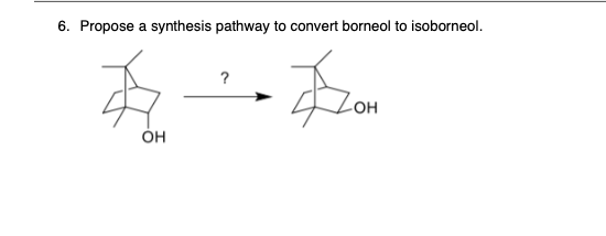 Solved 6. Propose a synthesis pathway to convert borneol to | Chegg.com
