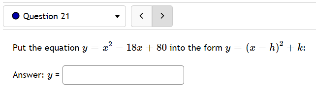 Solved Put the equation y=x2−18x+80 into the form y=(x−h)2+k | Chegg.com