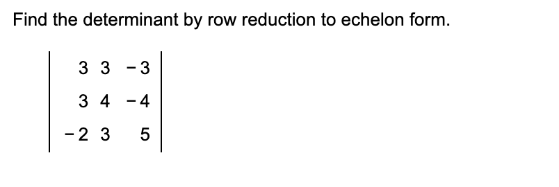 Solved Find the determinant by row reduction to echelon | Chegg.com