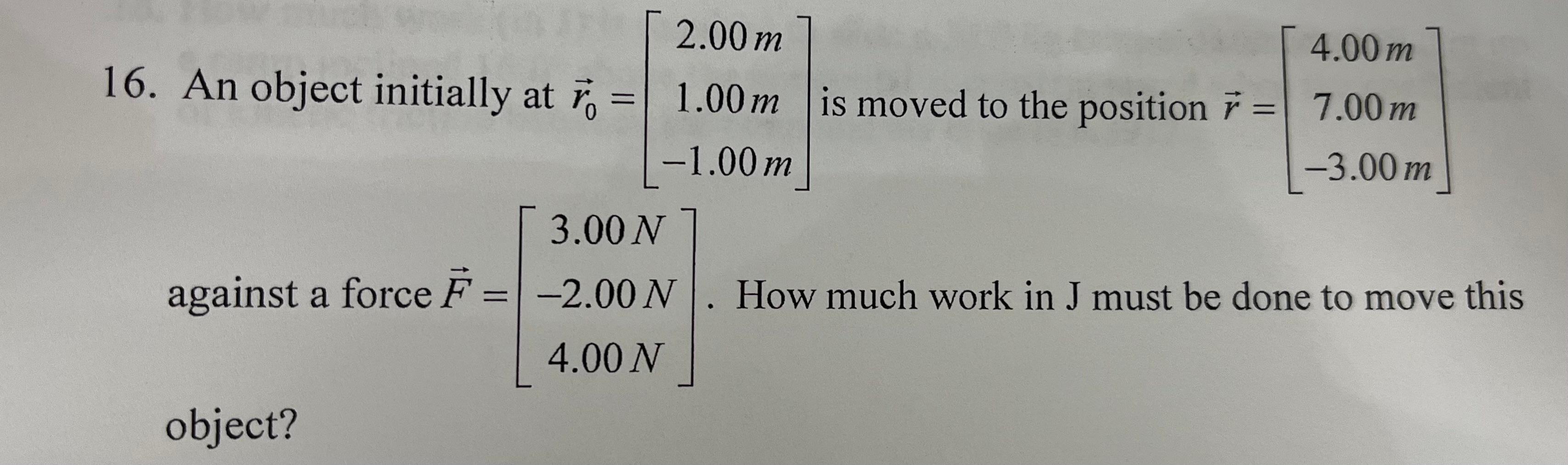 Solved 16. An object initially at r0=⎣⎡2.00 m1.00 m−1.00 m⎦⎤ | Chegg.com