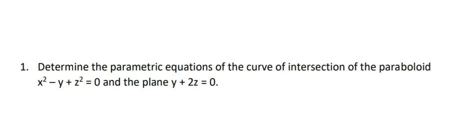 Solved 1. Determine the parametric equations of the curve of | Chegg.com