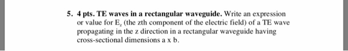 Solved 5. 4 pts. TE waves in a rectangular waveguide. Write | Chegg.com