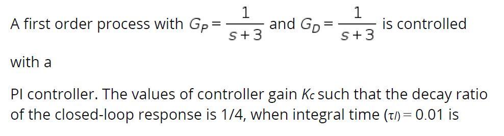 Solved A first order process with Gp = 1 $+3 and GD 1 S+3 is | Chegg.com