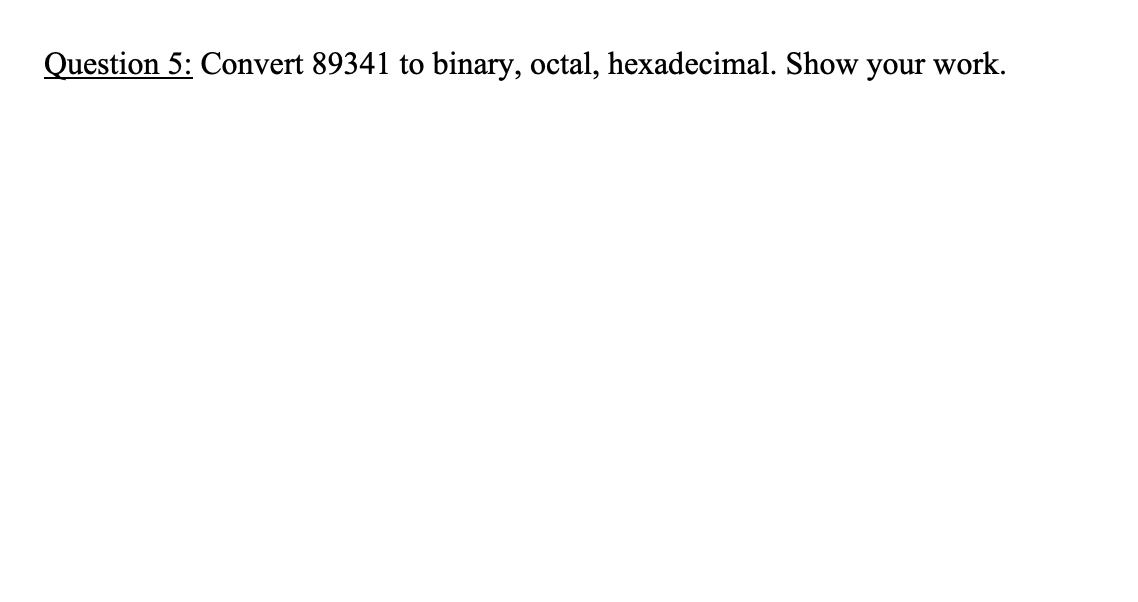 Solved Question 5: Convert 89341 to binary, octal, | Chegg.com