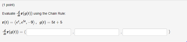 Solved (1 point) Evaluate dtdr(g(t)) using the Chain Rule: | Chegg.com