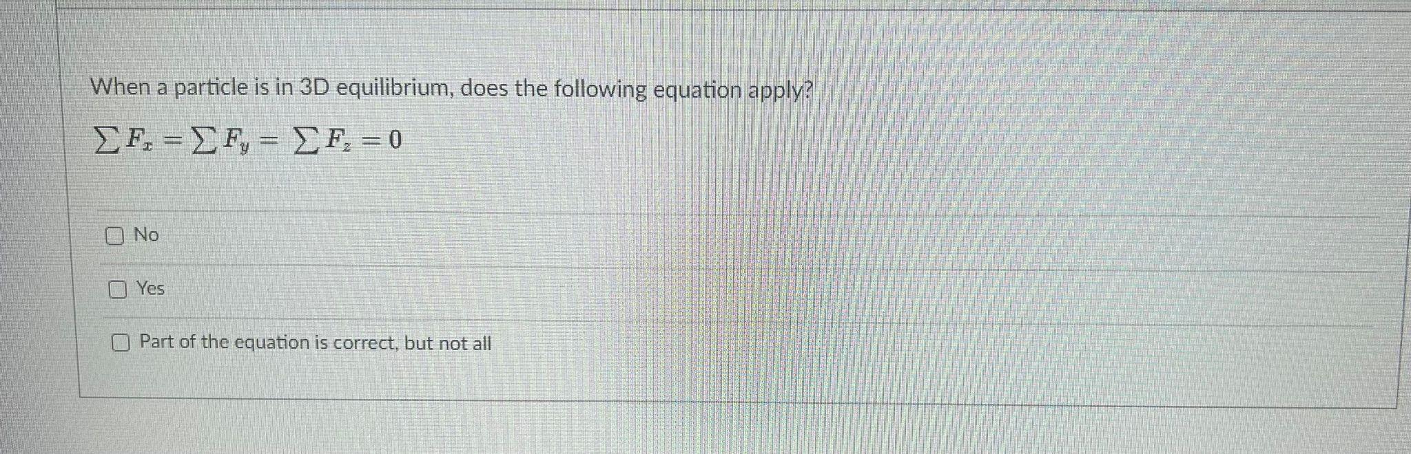 Solved When a particle is in 3D equilibrium, does the | Chegg.com