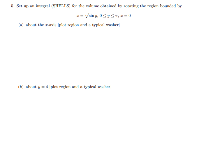 Solved 5. Set up an integral (SHELLS) for the volume | Chegg.com