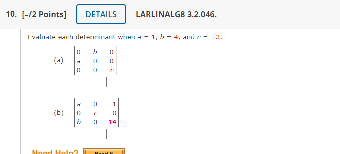 Solved Evaluate each determinant when a=1,b=4, and c=−3 (a) | Chegg.com Solved Evaluate each determinant when a=1,b=4, and c=−3 (a) | Chegg.com