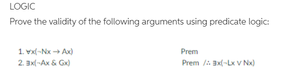 Solved LOGIC Prove the validity of the following arguments | Chegg.com
