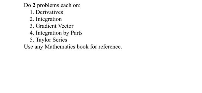 Solved Do 2 problems each on: Derivatives Integration | Chegg.com