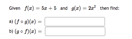 Solved Given f(x) = 5x +5 and g(x) = 2x2 then find: a) | Chegg.com