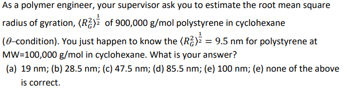 Solved As a polymer engineer, your supervisor ask you to | Chegg.com