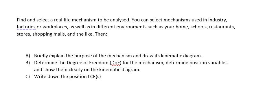 Solved Find and select a real-life mechanism to be analysed. | Chegg.com